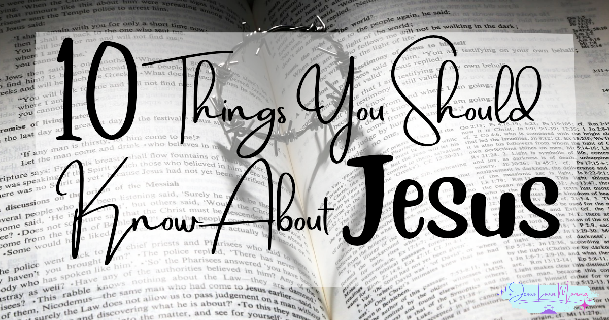 10 Things You Should Know About Jesus - Jesus Lovin Momma